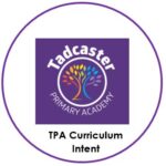 Tadcaster Primary Academy » TPA Curriculum Intent